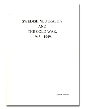 Swedish Neutrality and the Cold War, 1945 1949. - Gerard Aalders